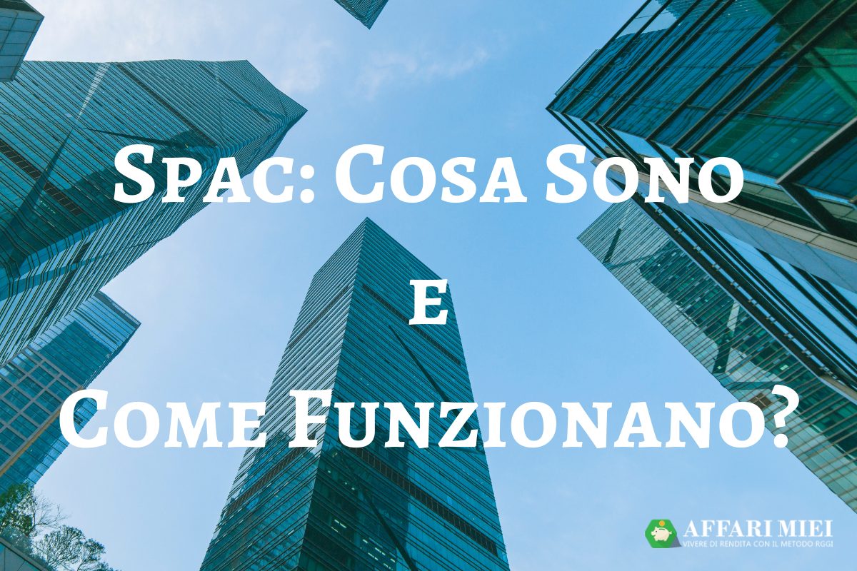 Spac: Cosa Sono? Conviene Investire? Quanto Rendono?
