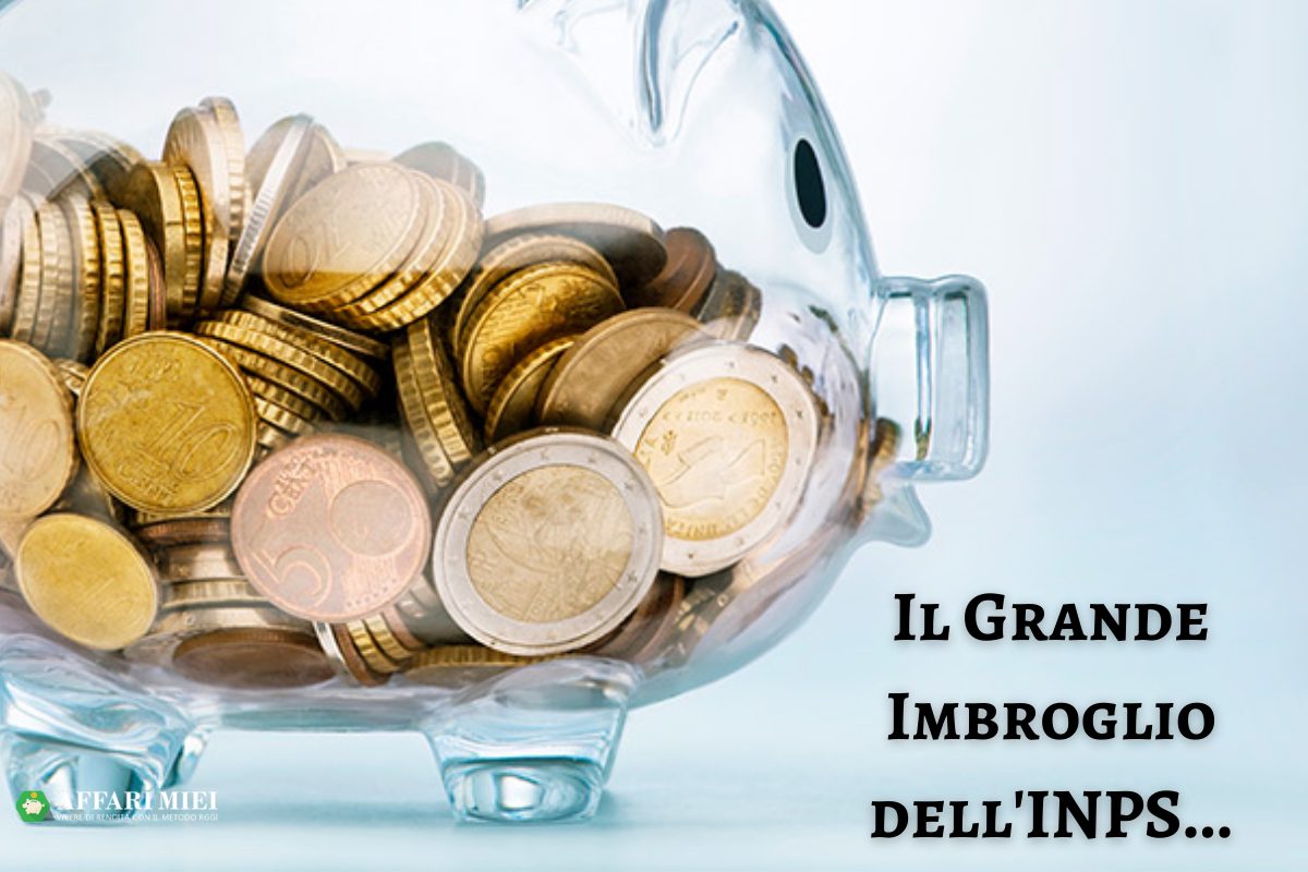 Il Grande IMBROGLIO dell’INPS… Ecco Come Pensare alla Tua Pensione