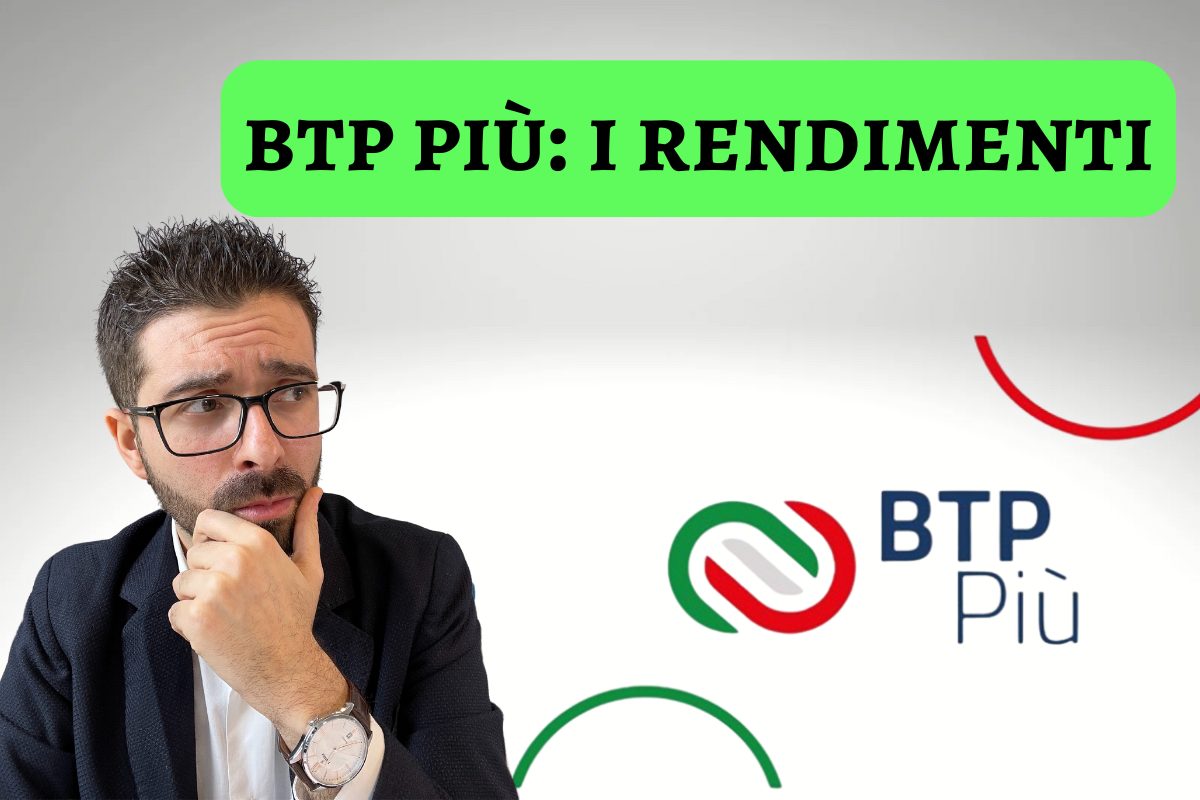 BTp Più Rendimenti: Conviene Investire? Opinioni e Caratteristiche